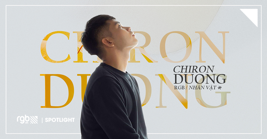 Chiron Duong - người tìm điểm giao thoa giữa các câu chuyện • RGB