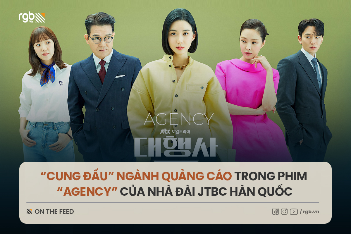 "Agency" - Phim "cung đấu" ngành quảng cáo của nhà đài jTBC Hàn Quốc • RGB
